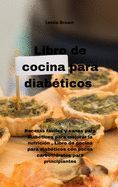 LIBRO DE COCINA PARA DIABETICOS: RECETAS FACILES Y SANAS PARA ...