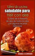 LIBRO DE COCINA SALUDABLE PARA FREII R CON AIRE: SU LIBRO DE LA ...