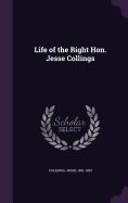 LIFE OF THE RIGHT HON. JESSE COLLINGS - JESSE COLLINGS - 9781355356769