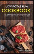 LOW POTASSIUM COOKBOOK: 40+ SIDE DISHES, SOUP AND PIZZA RECIPES FOR A ...