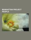 MANHATTAN PROJECT PEOPLE: RICHARD FEYNMAN, NIELS BOHR, JOHN VON NEUMANN ...