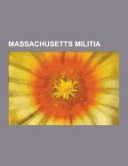 MASSACHUSETTS MILITIA: MASSACHUSETTS MILITIAMEN IN THE AMERICAN ...