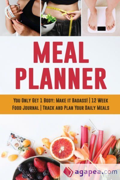 MEAL PLANNER: YOU ONLY GET 1 BODY: MAKE IT BADASS! - 12 WEEK FOOD ...