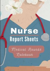 MEDICAL ROUNDS NOTEBOOK WITH NURSE REPORT SHEETS - PICK ME READ ME ...
