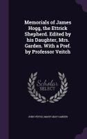 MEMORIALS OF JAMES HOGG, THE ETTRICK SHEPHERD. EDITED BY HIS DAUGHTER ...