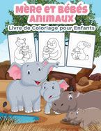 MERE ET BEBES ANIMAUX LIVRE DE COLORIAGE POUR ENFANTS: GRAND LIVRE D ...