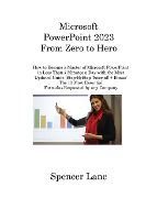 MICROSOFT POWERPOINT 2023 FROM ZERO TO HERO: HOW TO BECOME A MASTER OF ...