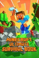 MINECRAFT: ULTIMATE SURVIVAL BOOK: ALL-IN-ONE MINECRAFT SURVIVAL GUIDE ...