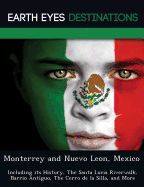 MONTERREY AND NUEVO LEON, MEXICO: INCLUDING ITS HISTORY, THE SANTA ...