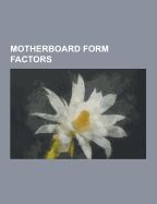 MOTHERBOARD FORM FACTORS: ATX, AT (FORM FACTOR), BTX (FORM FACTOR ...