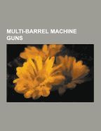 MULTI-BARREL MACHINE GUNS: M61 VULCAN, GATLING GUN, PHALANX CIWS ...