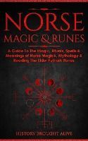 NORSE MAGIC & RUNES: A GUIDE TO THE MAGIC, RITUALS, SPELLS & MEANINGS ...