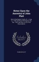 NOTES UPON THE ANCESTRY OF JOHN PLATT: BORN IN BURLINGTON COUNTY, N. J ...