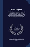 NOVA SOLYMA: THE IDEAL CITY, OR, JERUSALEM REGAINED: AN ANONYMOUS ...
