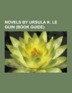 NOVELS BY URSULA K. LE GUIN (BOOK GUIDE): EARTHSEA NOVELS, EKUMEN ...