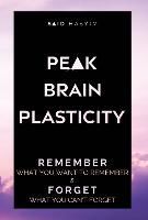 PEAK BRAIN PLASTICITY: REMEMBER WHAT YOU WANT TO REMEMBER AND FORGET ...