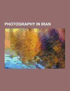 PHOTOGRAPHY IN IRAN: IRANIAN PHOTOGRAPHERS, INGE MORATH, ABBAS ...