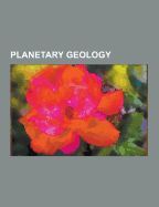 PLANETARY GEOLOGY: GEOLOGY OF MARS, GEOLOGY OF THE MOON, GEOLOGY OF ...