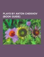 PLAYS BY ANTON CHEKHOV (BOOK GUIDE): A MARRIAGE PROPOSAL, A TRAGEDIAN ...