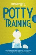 POTTY TRAINING: 2 BOOKS IN 1: THE ULTIMATE STEP-BY-STEP GUIDE TO POTTY TRAIN YOUR TODDLER. SAY ...