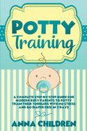 POTTY TRAINING: A COMPLETE STEP-BY-STEP GUIDE FOR MODERN BUSY PARENTS ...