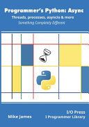 PROGRAMMER'S PYTHON: ASYNC - THREADS, PROCESSES, ASYNCIO & MORE ...