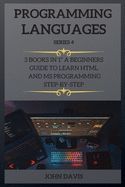 PROGRAMMING LANGUAGES SERIES 4: 3 BOOKS IN 1" A BEGINNERS GUIDE TO LEARN HTML AND MS PROGRAMMING ...