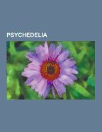 PSYCHEDELIA: ACID TESTS, BAD TRIP, CYBERDELIC, DREAMACHINE, HEADCANDY ...