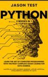 PYTHON: 2 BOOKS IN 1: LEARN THE ART OF COMPUTER PROGRAMMING WITH THE ...