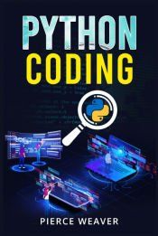 PYTHON CODING: BECOME A CODER FAST. MACHINE LEARNING, DATA ANALYSIS USING PYTHON, CODE-CREATION ...