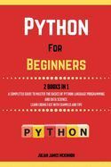 PYTHON FOR BEGINNERS. 2 BOOKS IN 1: A COMPLETED GUIDE TO MASTER THE BASICS OF PYTHON LANGUAGE ...