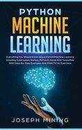 PYTHON MACHINE LEARNING: EVERYTHING YOU SHOULD KNOW ABOUT PYTHON MACHINE LEARNING INCLUDING ...