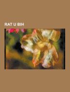 RAT U BIH: RAT U BOSNI I HERCEGOVINI, BO NJA KO-HRVATSKI SUKOB, GENOCID U SREBRENICI, HRVATSKO ...