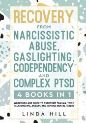 RECOVERY FROM NARCISSISTIC ABUSE, GASLIGHTING, CODEPENDENCY AND COMPLEX PTSD (4 BOOKS IN 1 ...
