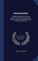 REINCARNATION: A STUDY OF THE HUMAN SOUL IN ITS RELATION TO RE-BIRTH ...