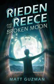 RIEDEN REECE AND THE BROKEN MOON: MYSTERY, ADVENTURE AND A THIRTEEN ...