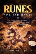 RUNES FOR BEGINNERS: THE ULTIMATE GUIDE TO RUNE MAGIC. LEARN SYMBOLS ...