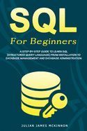 SQL FOR BEGINNERS: A STEP-BY-STEP GUIDE TO LEARN SQL (STRUCTURED QUERY LANGUAGE) FROM ...