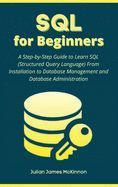 SQL FOR BEGINNERS: A STEP-BY-STEP GUIDE TO LEARN SQL (STRUCTURED QUERY LANGUAGE) FROM ...