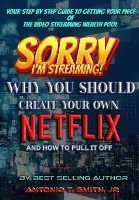 SORRY, I'M STREAMING: WHY YOU SHOULD CREATE YOUR OWN NETFLIX AND HOW TO ...