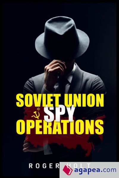 SOVIET UNION SPY OPERATIONS: LEARN ABOUT THE SOVIET UNION'S MOST ...