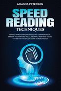 SPEED READING TECHNIQUES: HOW TO IMPROVE READING SPEED AND COMPREHENSION. IMPROVE YOUR WRITING ...