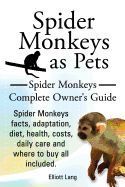 SPIDER MONKEYS AS PETS. SPIDER MONKEYS FACTS, ADAPTATION, DIET, HEALTH ...