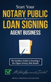 START YOUR NOTARY PUBLIC & LOAN SIGNING AGENT BUSINESS: THE INSIDERS ...