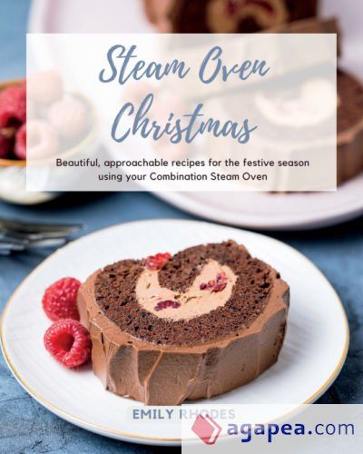 STEAM OVEN CHRISTMAS: BEAUTIFUL, APPROACHABLE RECIPES FOR THE FESTIVE ...