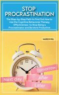 STOP PROCRASTINATION: THE STEP-BY-STEP PATH TO FIND OUT HOW TO USE THE ...