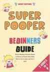 SUPER POOPER BEGINNERS GUIDE [3 IN 1]: EVERY MODERN PARENTS NEED TO ...