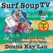 SURF SOUP TV: PLASTIC ISLAND AND BEING A GOOD STEWARD OF THE OCEAN BOOK ...
