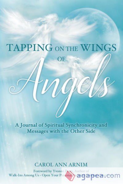 TAPPING ON THE WINGS OF ANGELS. A JOURNAL OF SPIRITUAL SYNCHRONICITY ...