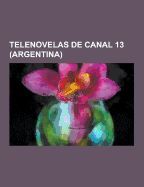 TELENOVELAS DE CANAL 13 (ARGENTINA): SOS MI VIDA, FLORICIENTA, MALPARIDA, PATITO FEO, HEREDEROS ...
